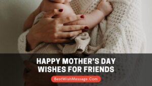 Happy Mother’s Day Wishes for Friends | Messages, Quotes